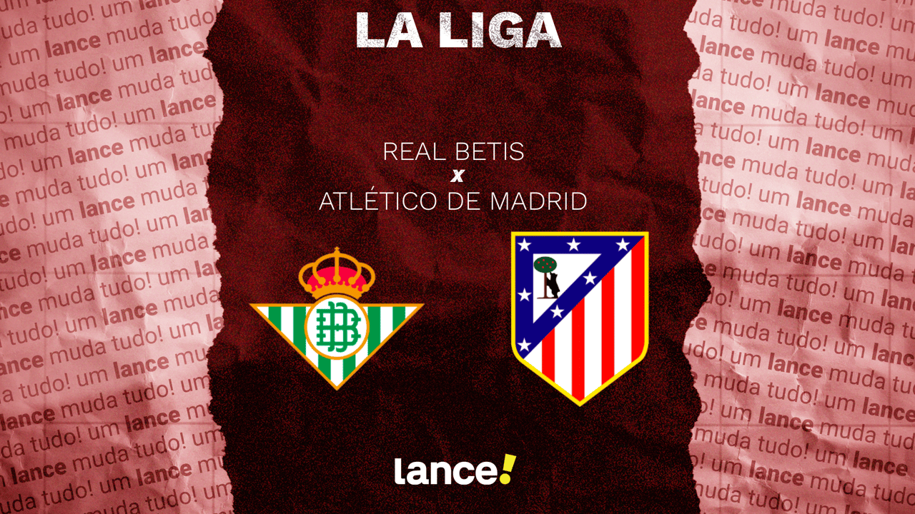 Real Betis x Atlético de Madrid: onde assistir ao jogo de La Liga